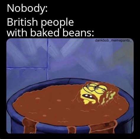 Do You Love Baked Beans This Meme Is For You R Heyuk