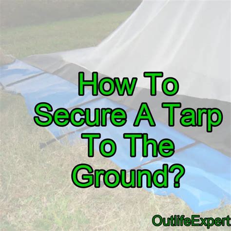 How To Secure A Tarp To The Ground Outlife Expert