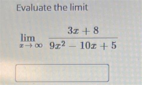 Solved Evaluate The Limitlimx→∞3x89x2 10x5 Solved Evaluate The Limitlimx→∞3x89x2 10x5