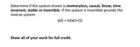Solved Determine If The System Shown Is Memoryless Causal Chegg