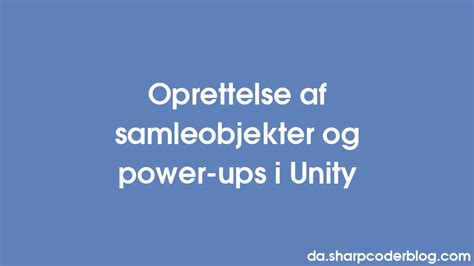 Oprettelse Af Samleobjekter Og Power Ups I Unity Sharp Coder Blog