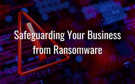 Safeguarding Your Business From Ransomware