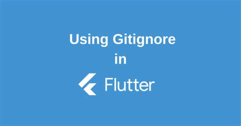 Flutter Gitignore Best Practices A Complete Guide For Developers Fluttercurious