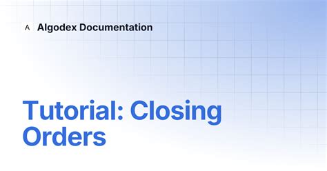 Tutorial Closing Orders Algodex Documentation
