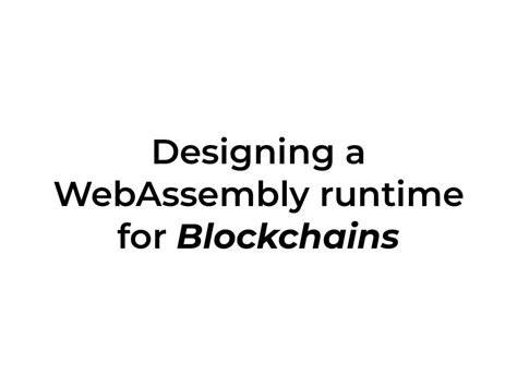 Designing A Webassembly Runtime For Blockchains Speaker Deck