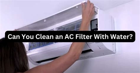 Can You Clean An AC Filter With Water Dos And Don Ts