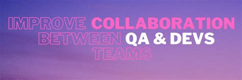 Improve Collaboration Between Qa And Devs Teams By Olha Holota From Testcaselab Medium