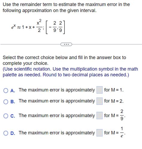 Solved Use The Remainder Term To Estimate The Maximum Error
