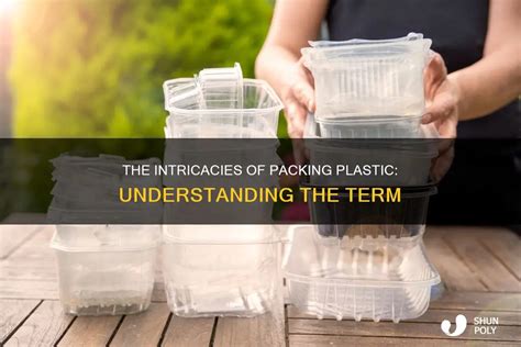 The Intricacies Of Packing Plastic Understanding The Term Shunpoly