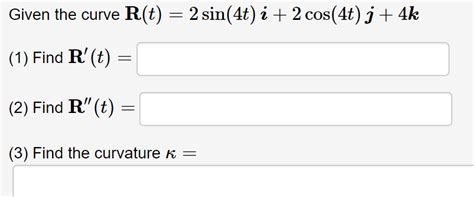 Solved Given The Curve R T 2 Sin 4t I 2 Cos 4t J