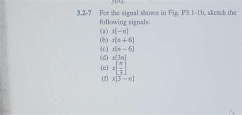 Solved 3 2 7 For The Signal Shown In Fig P3 1 1b Sketch