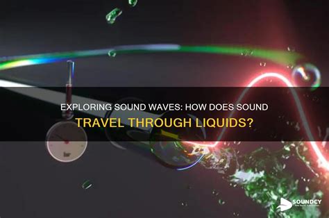 Exploring Sound Waves How Does Sound Travel Through Liquids Soundcy