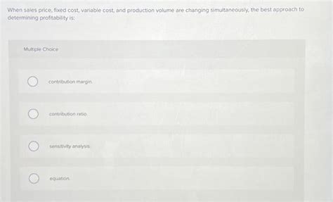 Solved When Sales Price Fixed Cost Variable Cost And Chegg Com