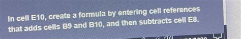 Solved In Cell E10 ﻿create A Formula By Entering Cell