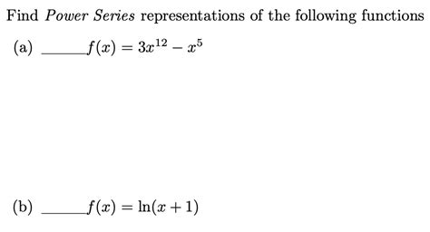 Answered Find Power Series Representations Of The Following Functions A F X 3x12 æ5 F X