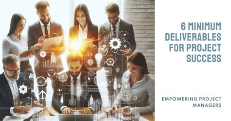 Empowering Project Managers 6 Minimum Deliverables For Project Success