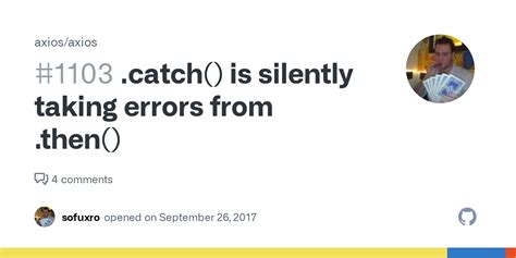 catch is silently taking errors from then · issue 1103 · axios axios · github