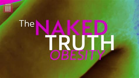 The Naked Truth About Obesity Bbc Three