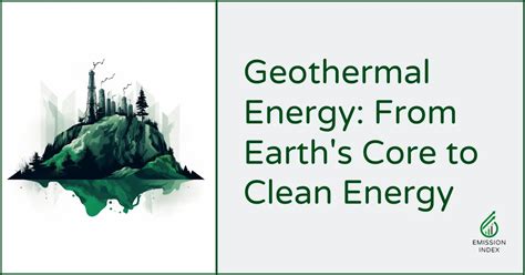 Geothermal Energy From Earth S Core To Clean Energy