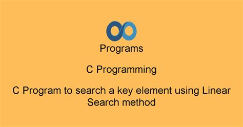 Programs C Programming C Program To Search A Key Element Using Linear Search Method Oodlescoop