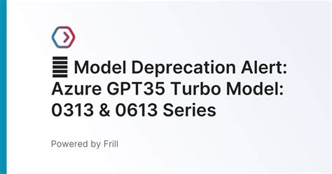 🚨 Model Deprecation Alert Azure Gpt35 Turbo Model 0313 And 0613 Series