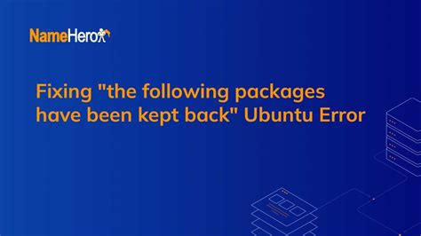 Fixing The Following Packages Have Been Kept Back Ubuntu Error