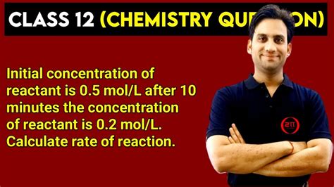 Initial Concentration Of Reactant Is 0 5 Mol Litre After 10 Minutes The Concentration Of