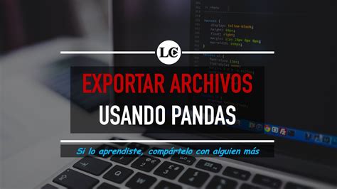 37 pandas exportando dataframes a csv excel json curso de python 3 desde cero la