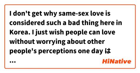 【i Dont Get Why Same Sex Love Is Considered Such A Bad Thing Here In