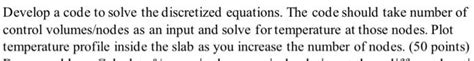 Solved Develop A Code To Solve The Discretized Equations