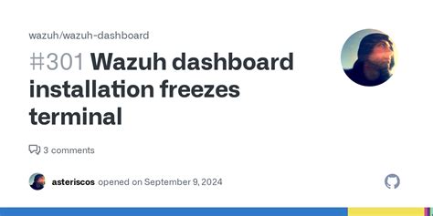 Wazuh Dashboard Installation Freezes Terminal · Issue 301 · Wazuhwazuh Dashboard · Github