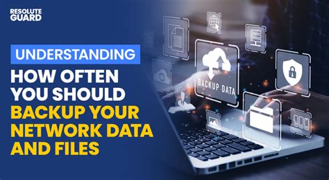 Understanding How Often You Should Backup Your Network Data And Files ResoluteGuard