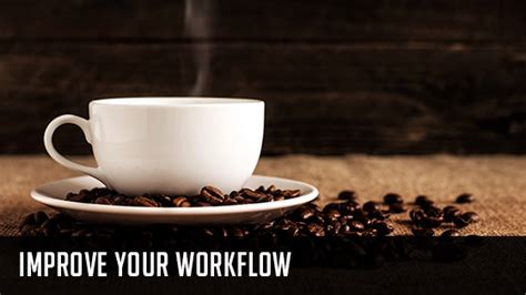 8 Tips To Improve Your Workflow