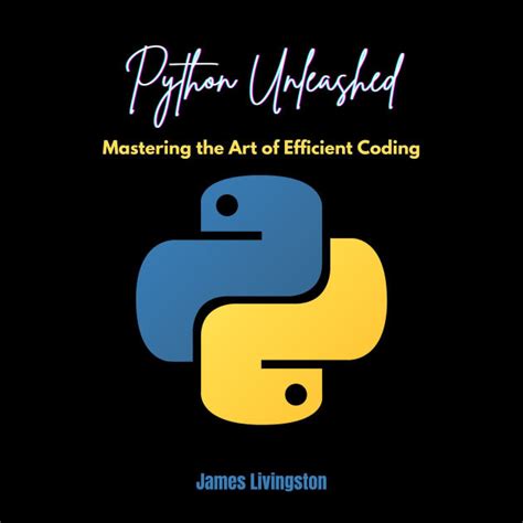 Python Unleashed Mastering The Art Of Efficient Coding By James Livingston Ebook Barnes