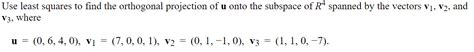 Solved Use Least Squares To Find The Orthogonal Projection Chegg