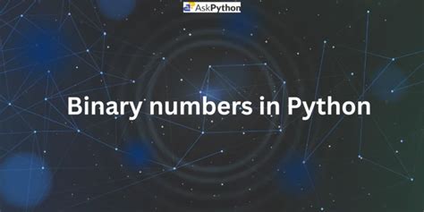 Binary Numbers And Their Operations In Python Complete Guide Askpython