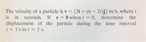 Solved The Velocity Of A Particle Is V {3i 6 21 J}