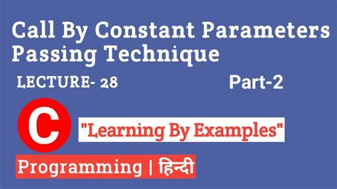 Lecture 28 Call By Constant Parameter Passing Technique In C
