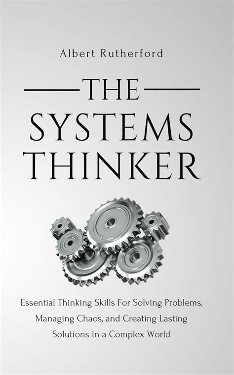 The Systems Thinker Essential Thinking Skills For Solving Problems