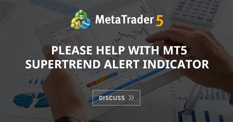 Please Help With Mt5 Supertrend Alert Indicator Indices General