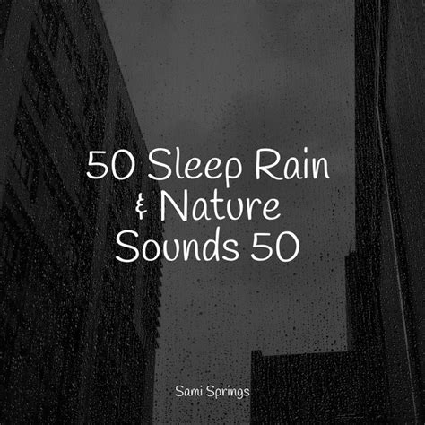 50 Sleep Rain And Nature Sounds 50 Album By Ambient Nature White Noise