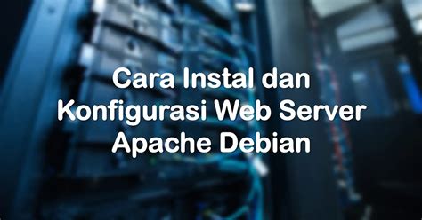 konfigurasi web server apache pada debian 8 awonapa website dan