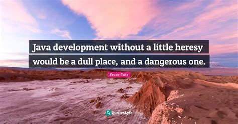 java development without a little heresy would be a dull place and a