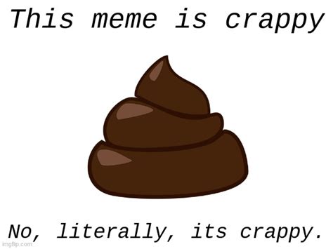 Its A Terrible Meme You Should Downvote It Imgflip