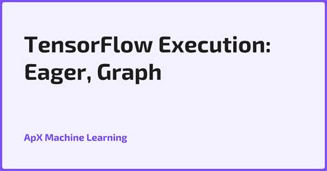 Tensorflow Execution Eager Graph And Autograph