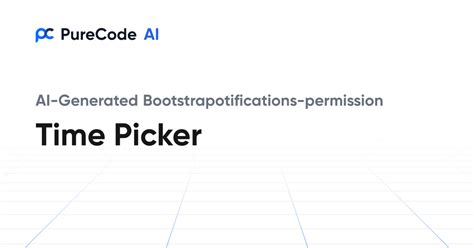 Build Great Bootstrapotifications Permission Time Picker Components Faster Using Ai Tools