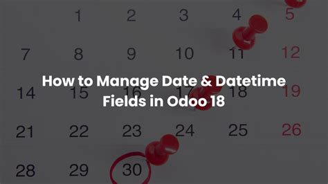 163 How To Manage Date And Datetime Fields In Odoo 18 163 How To Manage Date And Datetime Fields In Odoo 18
