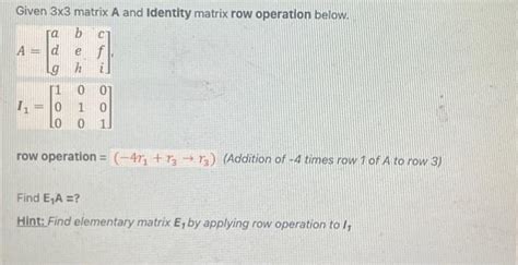Solved Given 3x3 Matrix A And Identity Matrix Row Operation