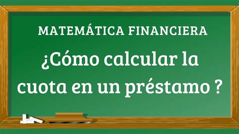 ¿cómo Calcular El Valor De La Cuota De Un Préstamo Youtube