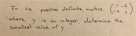 In The Positive Definite Matrix [1 2] [ 2 Y]